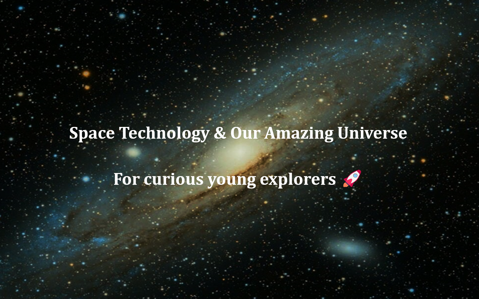 Space Tech. & Our Amazing Universe, For curious young explorers - CAVU ...